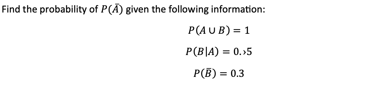 Solved Find the probability of P(Aˉ) given the following | Chegg.com