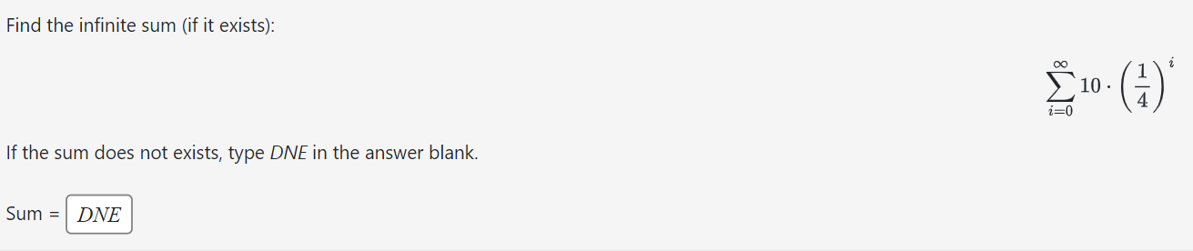 Solved Find the infinite sum (if it exists): ∑i=0∞10⋅(41)i | Chegg.com
