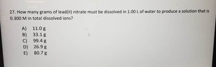 Solved 27. How many grams of lead(II) nitrate must be | Chegg.com