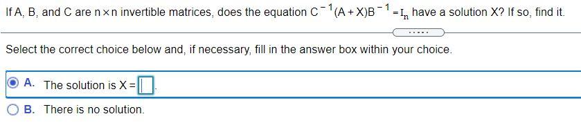 Solved -1 If A, B, and C are nxn invertible matrices, does | Chegg.com