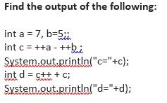 Solved Find the output of the following: int a = 7, b=5i int | Chegg.com