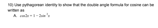 Solved 10) Use pythagorean identity to show that the double | Chegg.com