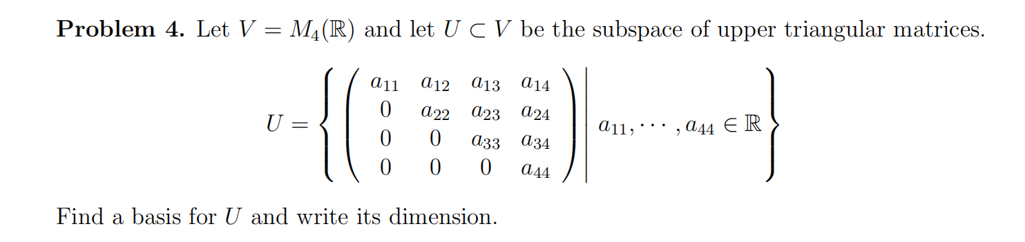 Solved Problem 4. Let V = M4(R) and let U CV be the subspace | Chegg.com