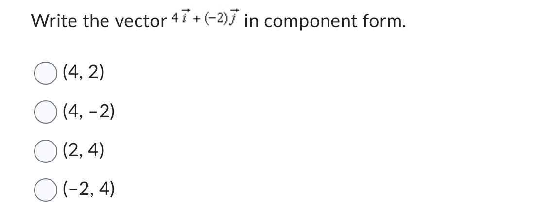 Solved Write the vector 4i+(−2)j in component form. (4,2) | Chegg.com