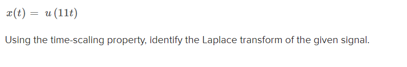 Solved x(t)=u(11t) Using the time-scaling property, identify | Chegg.com