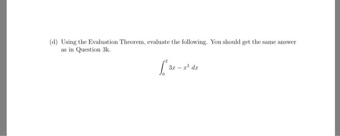 Solved (d) Using the Evaluation Theorem, evaluate the | Chegg.com