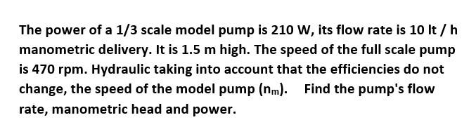 Solved The power of a 1/3 scale model pump is 210 W, its | Chegg.com