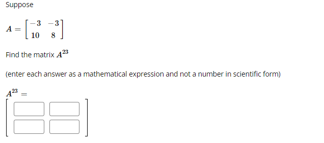 Solved Suppose -3 -3 А -CB 10 8 Find the matrix A23 (enter | Chegg.com