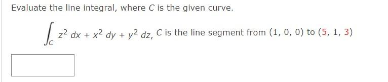 Solved Evaluate the line integral, where C is the given | Chegg.com