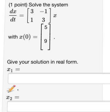 Solved Solve the system dx/dt = [3 -1 1 3]x with x(0) = | Chegg.com