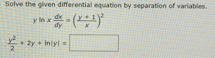 Solved Solve the given differential equation by separation | Chegg.com