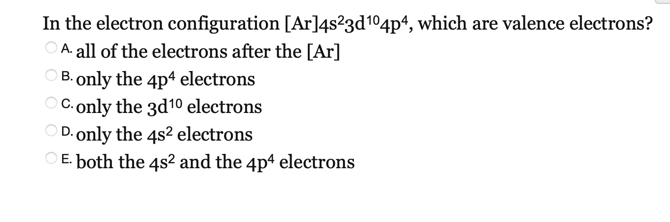 Solved In the electron configuration [Ar]4 s23 d104p4, which | Chegg.com