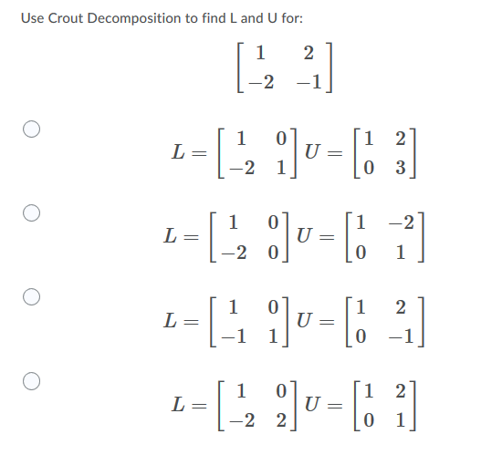 Solved Use Crout Decomposition to find Land U for: 1 2 -2 -1 | Chegg.com