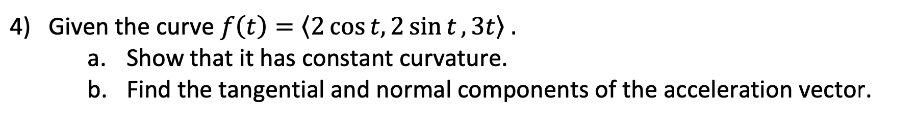 Given the curve f(t)=(:2cost,2sint,3t:).a. ﻿Show that | Chegg.com