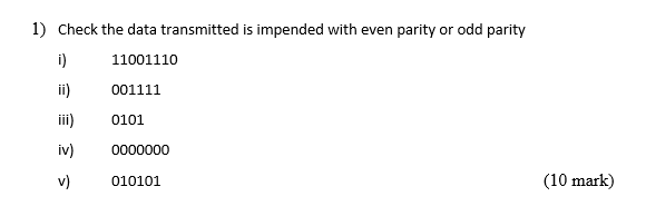Solved 1) Check the data transmitted is impended with even | Chegg.com