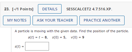 Solved [-/1 Points] SESSCALCET2 4.7.516.XP. A particle is | Chegg.com