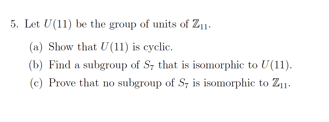 Solved 5. Let U(11) be the group of units of Z11. (a) Show | Chegg.com Solved 5. Let U(11) be the group of units of Z11. (a) Show | Chegg.com