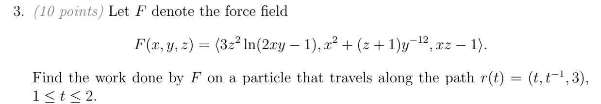 Solved 3. (10 points) Let F denote the force field | Chegg.com