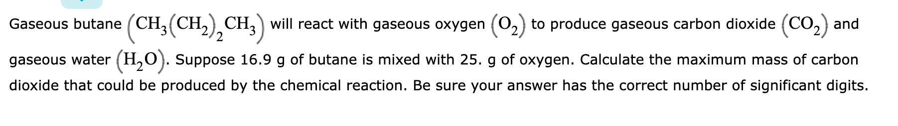Solved Gaseous butane (CH3(CH2)2CH3) will react with gaseous | Chegg.com