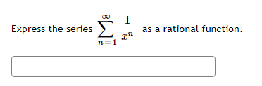 Solved 1 Express the series as a rational function. n=1 | Chegg.com