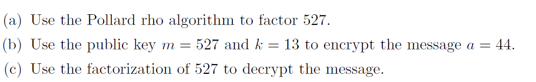Solved (a) Use the Pollard rho algorithm to factor 527. (b) | Chegg.com