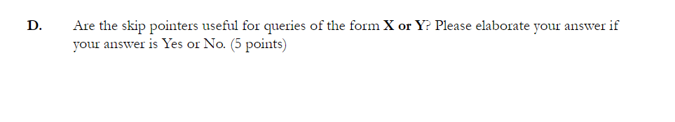 Solved D Are The Skip Pointers Useful For Queries Of The Chegg