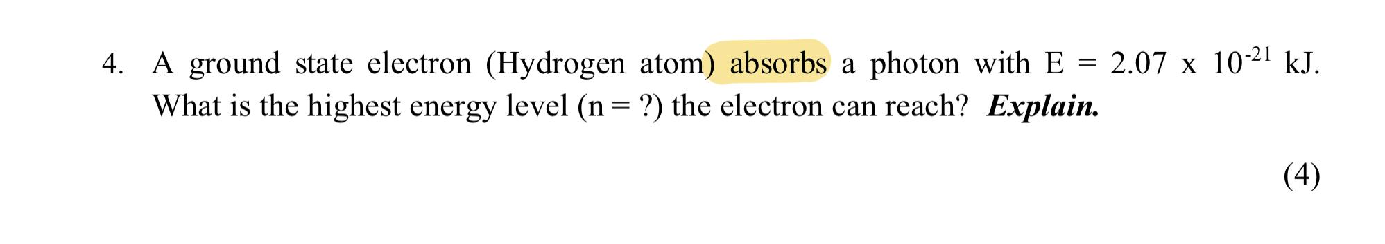 Solved 4. A ground state electron (Hydrogen atom) absorbs a | Chegg.com