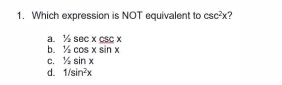 Solved 1. Which expression is NOT equivalent to cscx? a. 12 | Chegg.com