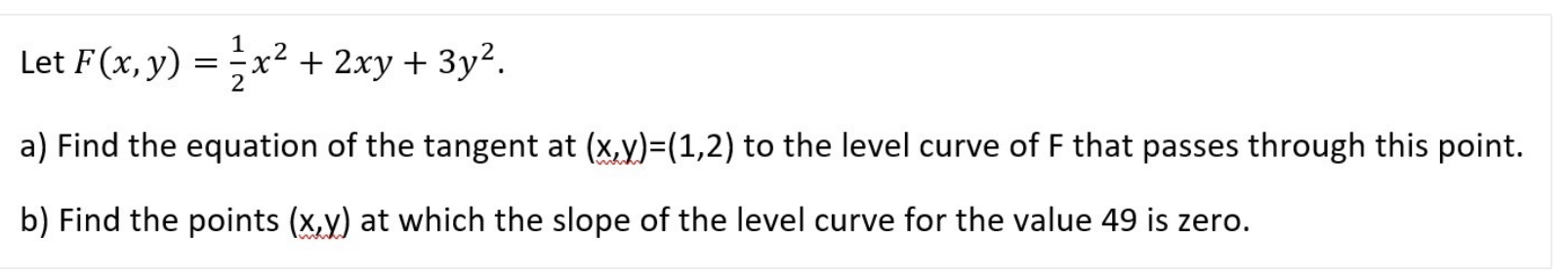 Solved Let F(x,y)=21x2+2xy+3y2. a) Find the equation of the | Chegg.com