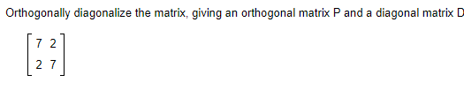 Solved Orthogonally diagonalize the matrix, giving an | Chegg.com