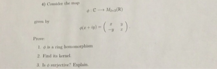 Solved Consider the map phi: C rightarrow M_2 times 2(R) | Chegg.com