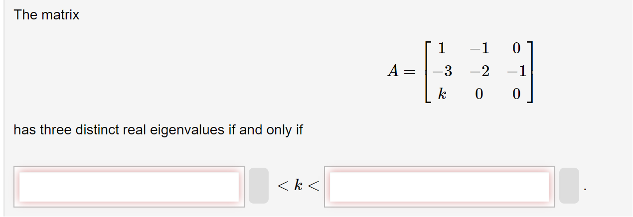 Solved The matrixA=[1-10-3-2-1k00]has three distinct real | Chegg.com