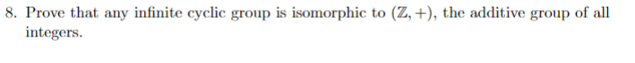 Solved 8. Prove that any infinite cyclic group is isomorphic | Chegg.com