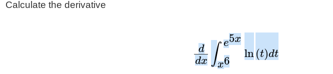 Solved Calculate the derivative dxd∫x6e5xln(t)dt | Chegg.com