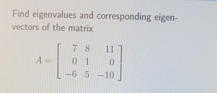 Solved Find eigenvalues and corresponding eigen- vectors of | Chegg.com