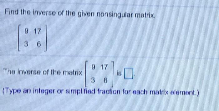 Solved Find the inverse of the given nonsingular matrix. 9 | Chegg.com