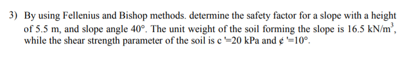 Solved 3) By using Fellenius and Bishop methods. determine | Chegg.com