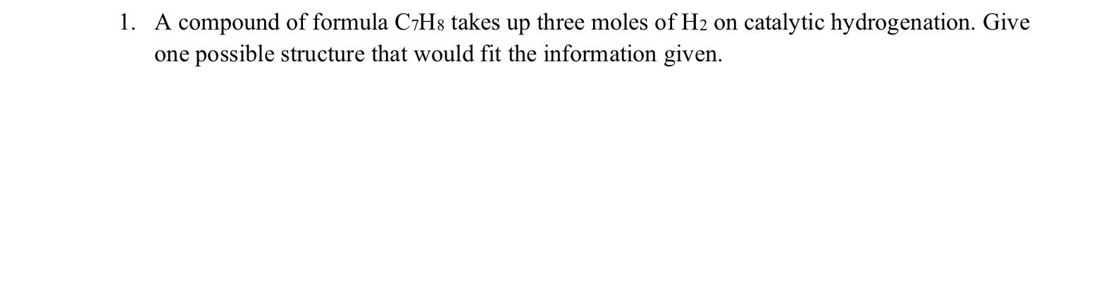 Solved 1. A compound of formula C7H8 takes up three moles of | Chegg.com