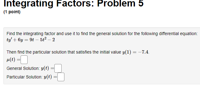 Solved Integrating Factors: Problem 5 (1 point) Find the | Chegg.com