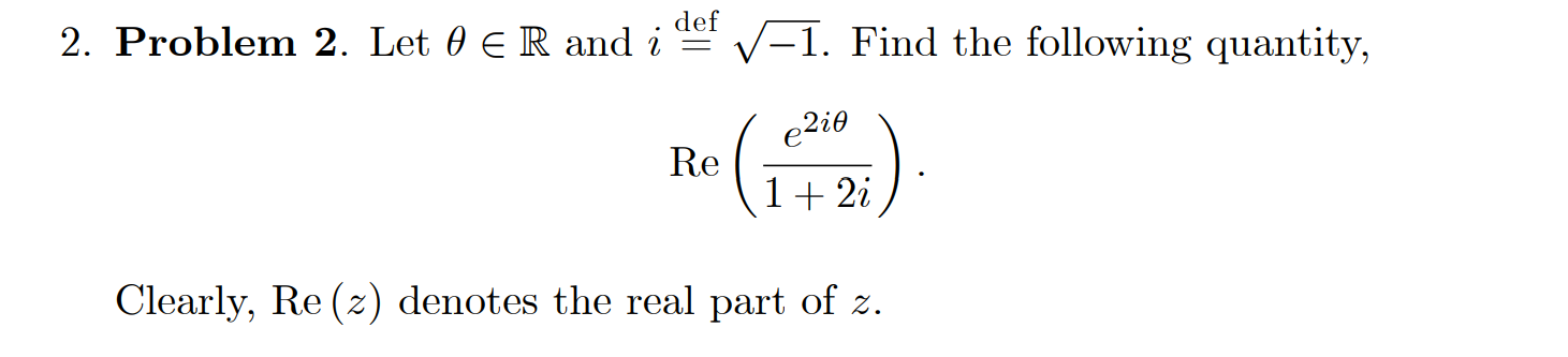 Solved 2. Problem 2. Let θ∈R and i= def −1. Find the | Chegg.com