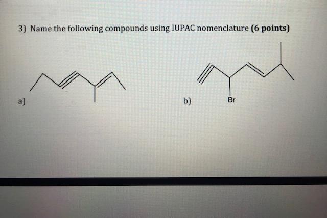 Solved 3) Name the following compounds using IUPAC | Chegg.com