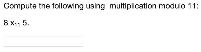 Solved Compute the following using multiplication modulo 11: | Chegg.com