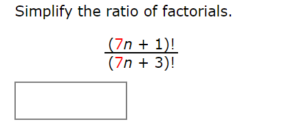 Solved Simplify the ratio of factorials. (7n 3)! | Chegg.com