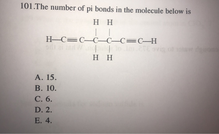 Solved 101.The number of pi bonds in the molecule below is | Chegg.com