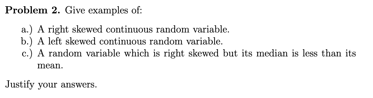 Solved Problem 2. Give examples of: a.) A right skewed | Chegg.com