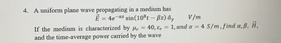 Solved 4. A uniform plane wave propagating in a medium has Ē | Chegg.com