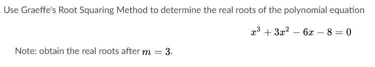 Solved Use Graeffe's Root Squaring Method to determine the | Chegg.com