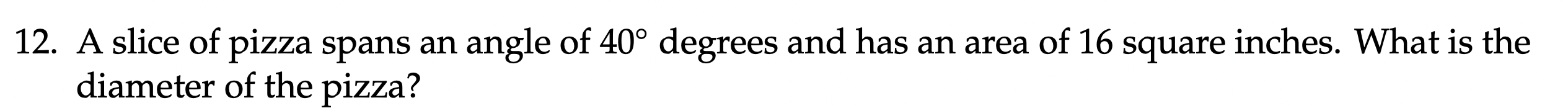 Solved 12. A slice of pizza spans an angle of 40∘ degrees | Chegg.com
