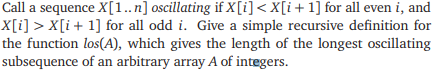 Solved Call a sequence X[1…n] oscillating if X[i]X[i+1] for | Chegg.com