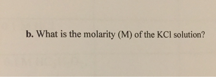 Solved b. What is the molarity (M) of the KCl solution? | Chegg.com